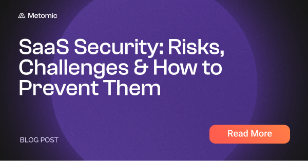 SaaS Apps Security: Risks, Challenges & Best Practices to Secure Your Data | Metomic